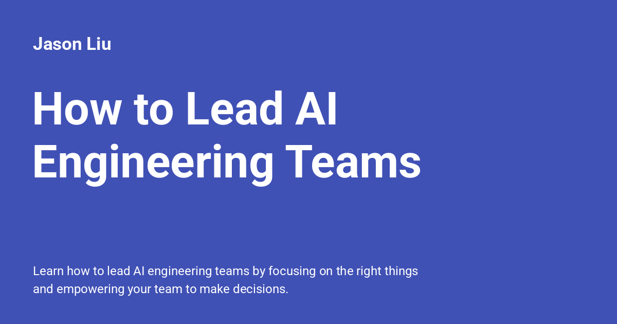 How to Lead AI Engineering Teams - Jason Liu