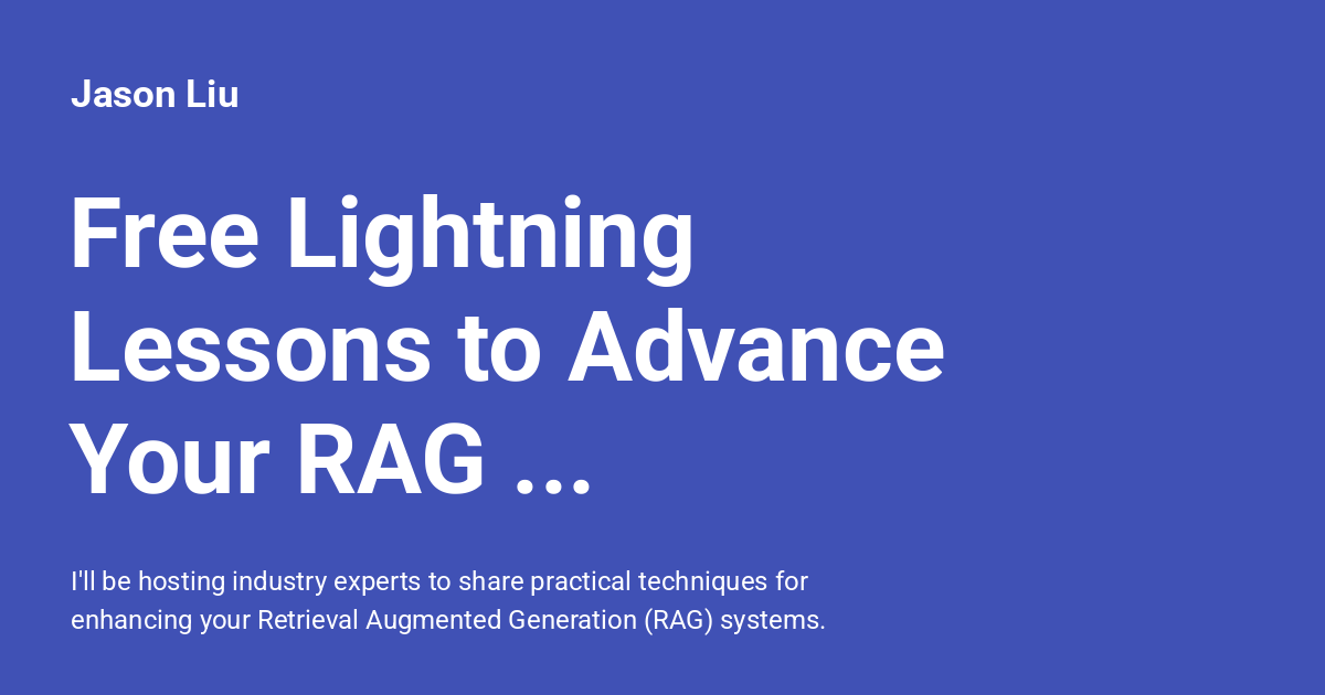 Free Lightning Lessons to Advance Your RAG Implementations - Jason Liu