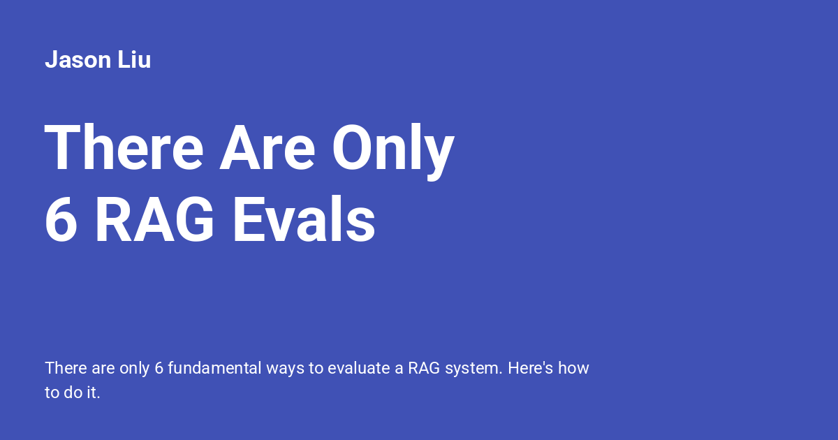 There Are Only 6 RAG Evals - Jason Liu
