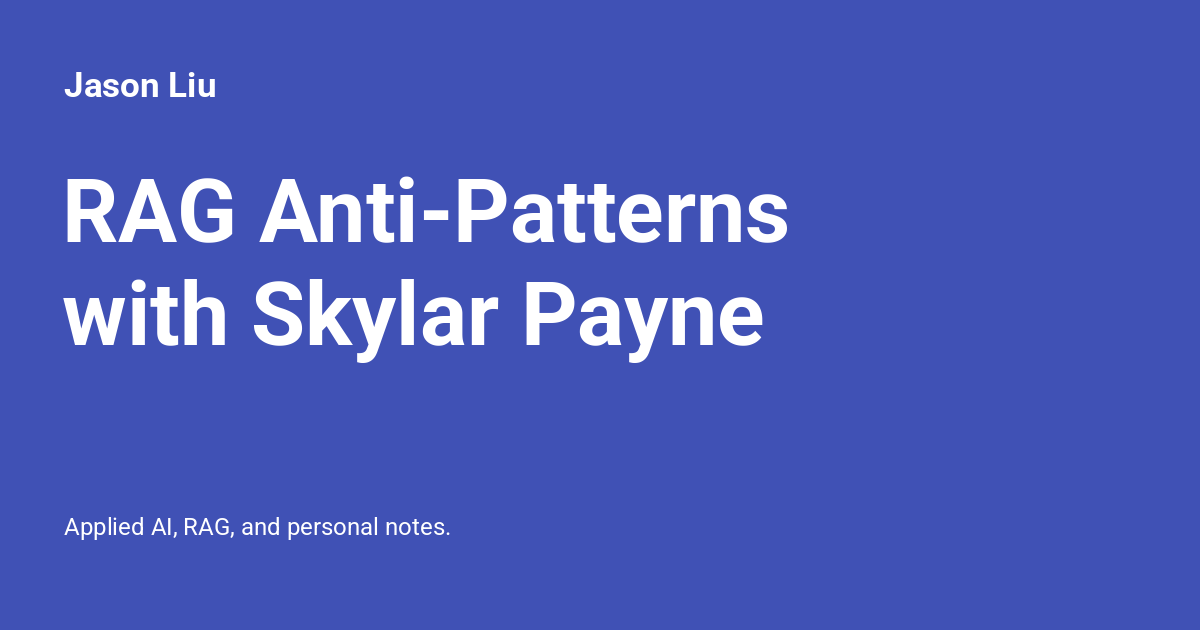 RAG Anti-Patterns with Skylar Payne - Jason Liu