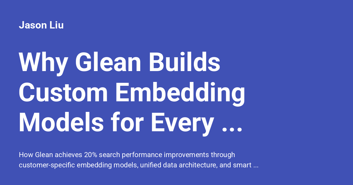Why Glean Builds Custom Embedding Models for Every Customer - Jason Liu