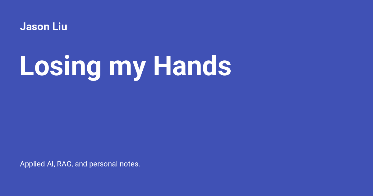 Losing my hands - jxnl.co